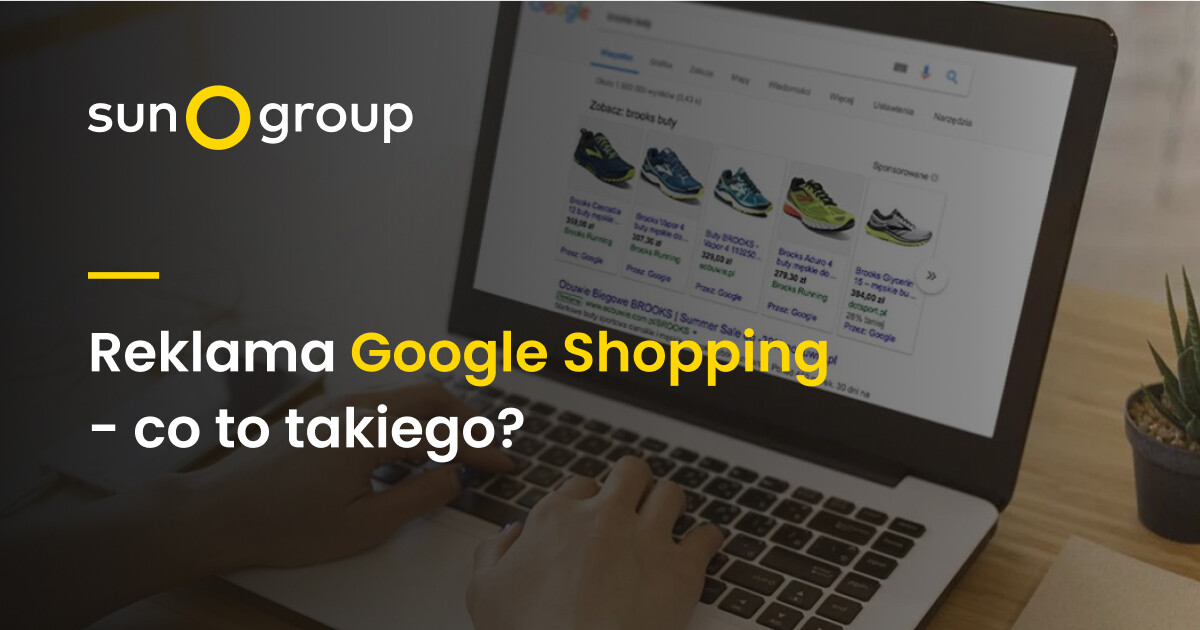 Sun Group - Reklama Google Shopping - co to takiego?